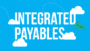 Making Integrated Payables Work for Your Business
